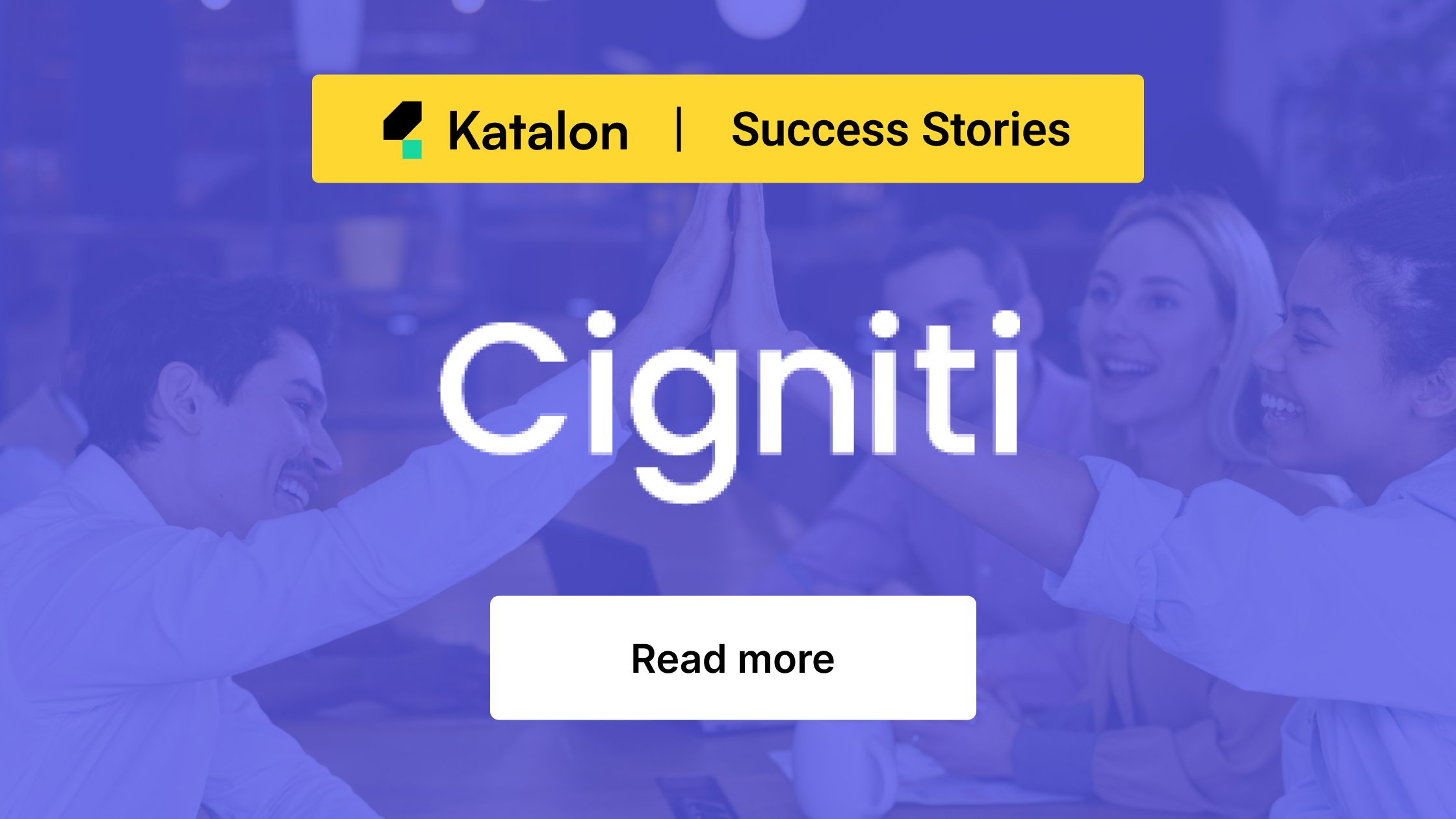 How Cigniti Accelerates Software Testing Process With Katalon
