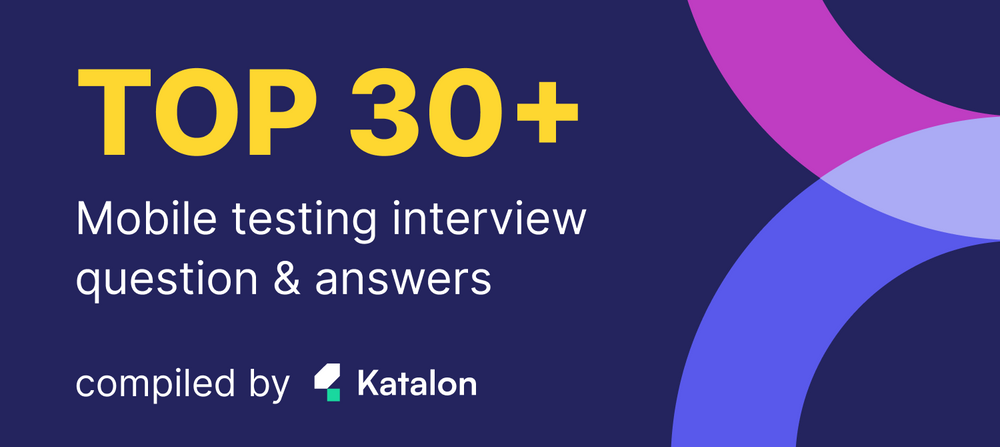 Top 30 mobile testing interview questions and answers in 2025