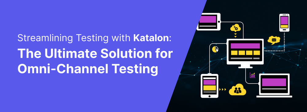 Streamlining Testing with Katalon: The Ultimate Solution for Omni ...