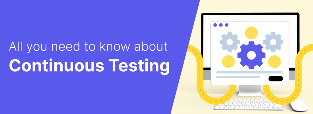 Introduction to Continuous Testing | Definition, Tools & How to Perform