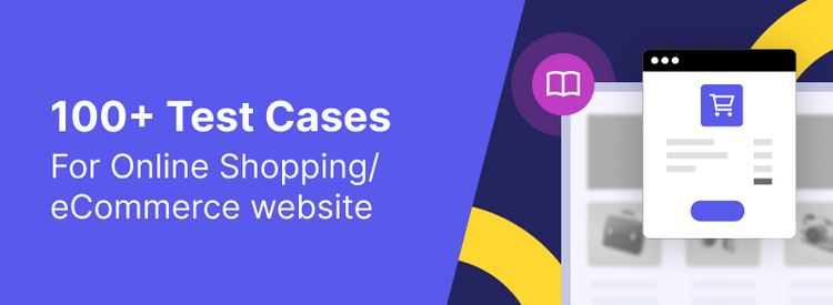100 Test Cases For Ecommerce Website (With Template + Detailed Guide)