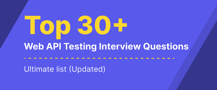 Top 30+ Web API testing interview questions For 2023