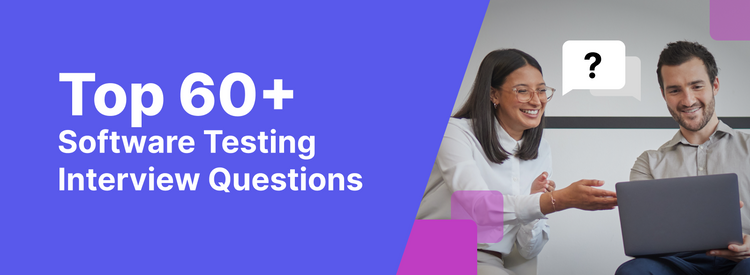 Top 60+ Software Testing Interview Questions & Answers in 2025