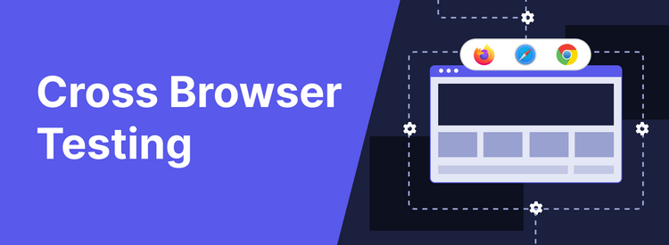 What is Cross Browser Testing? Definition, Process, Best Practices