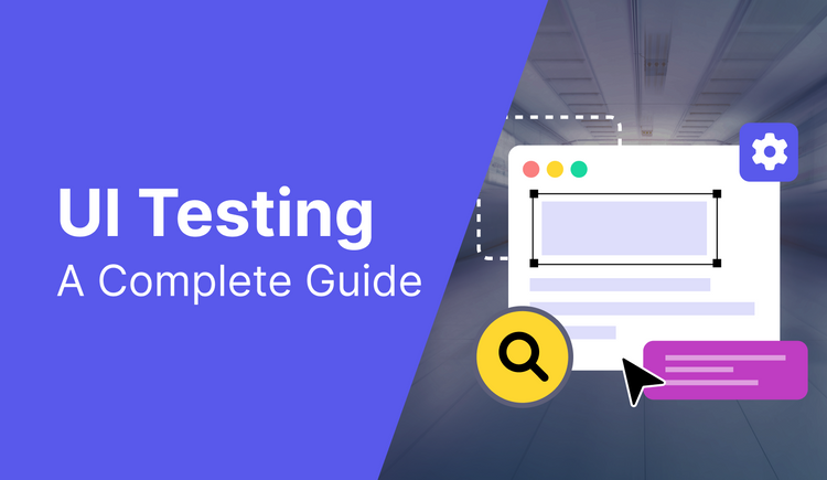 What is UI Testing? Definition, Tools, Best Practices
