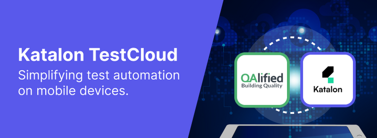 Katalon TestCloud: Simplifying Test Automation on Mobile Devices