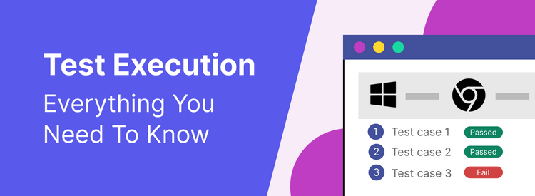 Test Execution: A Guide To Do It The Right Way