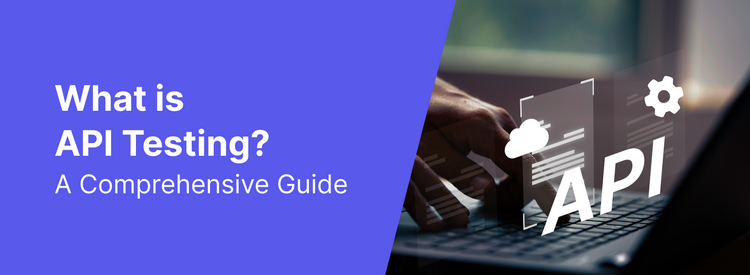 What is API Testing? A Complete Guide To Test APIs