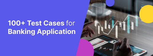 100 Test Cases For Banking Application (With Template + Complete Guide)