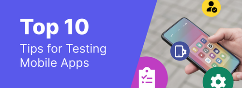 Top 10 Mobile Testing Best Practices