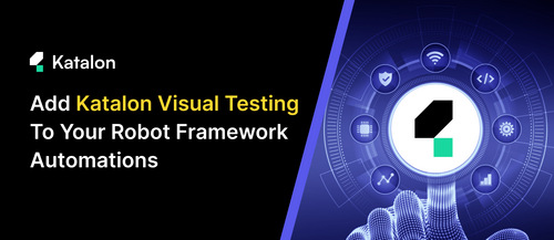 Add Katalon Visual Testing to your Robot Framework Automations