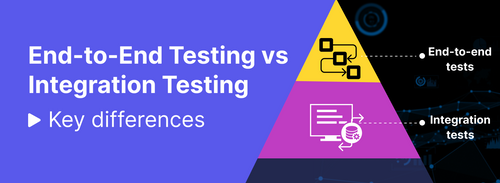 End-to-End vs. Integration Testing: What’s the Difference?
