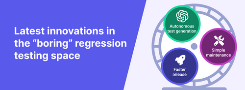 Latest Innovations In The "Boring" Regression Testing Space
