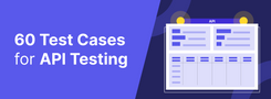 60 Test Cases For API Testing (With Template + API Testing Best Practices)