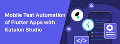 Mobile Test Automation of Flutter Apps: Best Practices using Katalon Studio