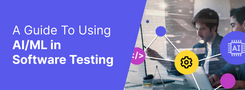 A Complete Guide To AI/ML Software Testing