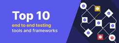 Top 10 End-to-End Testing Tools and Frameworks in 2025