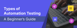 Types of Automation Testing: A Beginner’s Guide