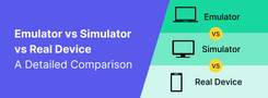 Emulator vs Simulator vs Real Device: A Detailed Comparison