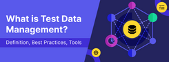 What is Test Data Management? Definition, Tools, Best Practices